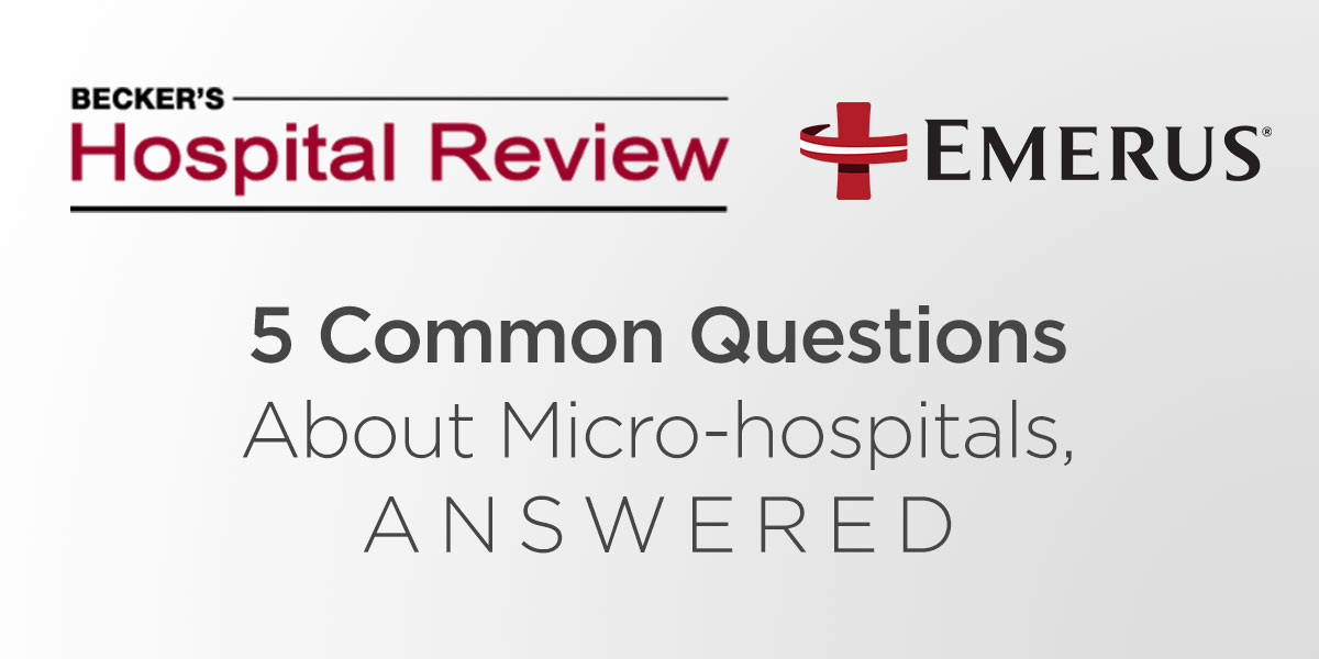 5 Common Questions About Micro-hospitals, Answered - Emerus